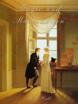 Magic and Machination by A.J. Hall | Goodreads