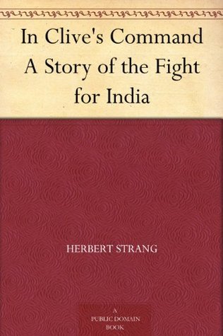 In Clive's Command A Story of the Fight for India by Herbert Strang ...