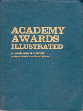Academy awards illustrated: A complete history of Hollywood's Academy ...