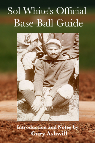 Sol White's Official Base Ball Guide by Sol White | Goodreads