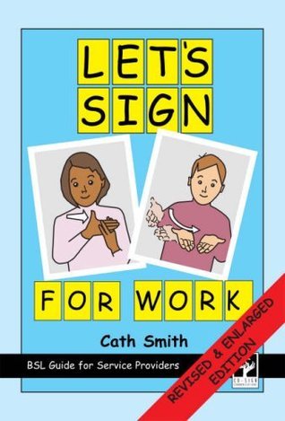 Let's Sign For Work: BSL Guide For Service Providers by Cath Smith ...