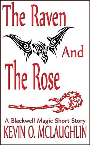 The Raven and the Rose (Blackwell Magic #1.5) by Kevin O. McLaughlin ...