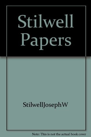 The Stillwell Papers by Joseph W. Stilwell | Goodreads