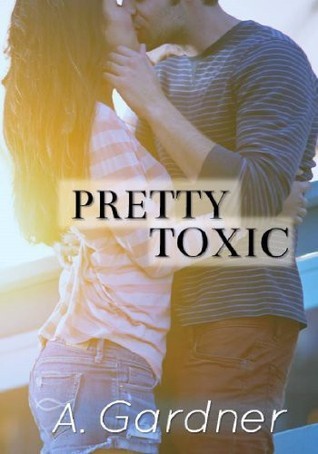 Pretty Toxic by A. Gardner | Goodreads