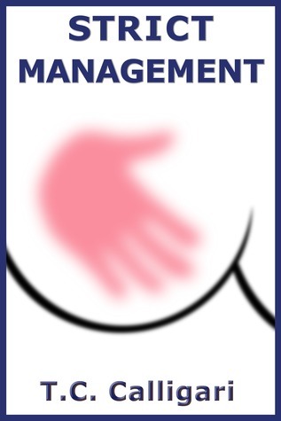 Strict Management by T.C. Calligari | Goodreads