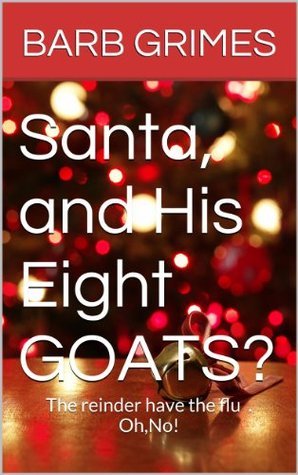 Santa, and His Eight GOATS? by Barb Grimes | Goodreads
