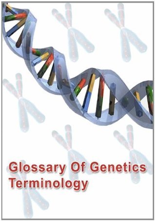 Glossary of Genetics Terminology by publish this | Goodreads
