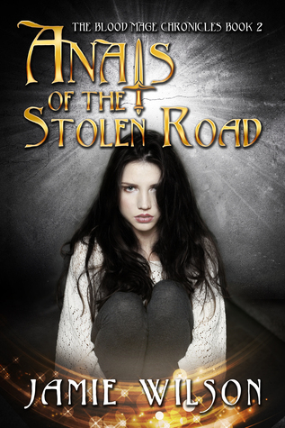 Anais of the Stolen Road (Blood Mage Chronicles, #2) by Jamie Wilson ...
