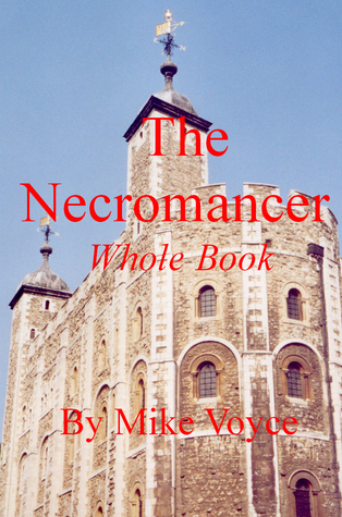 The Necromancer Whole Book by Mike Voyce | Goodreads