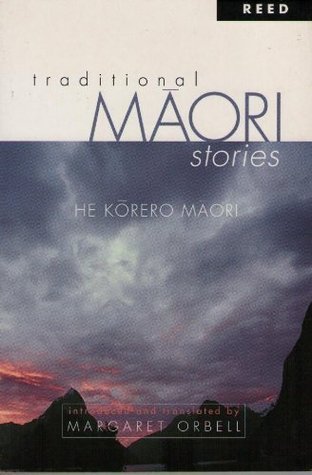 Traditional Maori Stories He Korero Maor by Margaret Orbell | Goodreads
