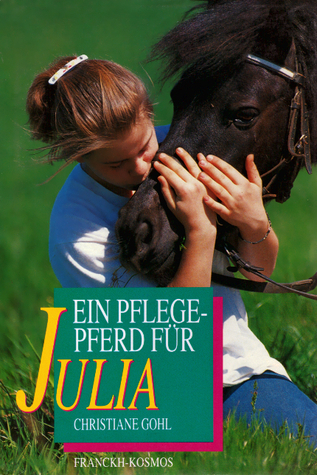 Ein Pflegepferd für Julia (Julia, #1) by Christiane Gohl | Goodreads