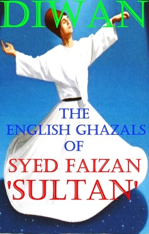 Diwan, The English Ghazals of Syed Faizan 'Sultan' by Syed Faizan ...
