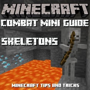 MINECRAFT: Combat Mini-Guide - Skeletons by Minecraft Books | Goodreads