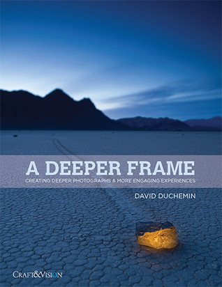 A Deeper Frame: Creating Deeper Photographs & More Engaging Experiences ...