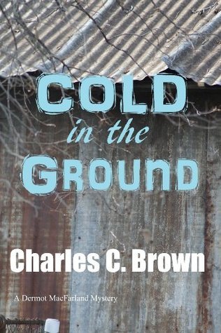 Cold in the Ground by Charles C. Brown | Goodreads