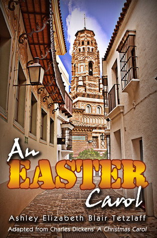An Easter Carol by Ashley Elizabeth Tetzlaff | Goodreads