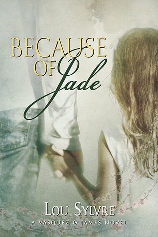 Because of Jade (Vasquez & James #5) by Lou Sylvre | Goodreads