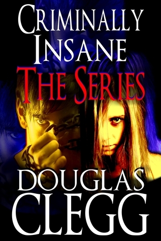 Criminally Insane: The Series by Douglas Clegg | Goodreads