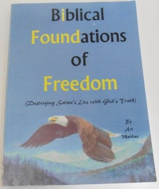Biblical Foundations of Freedom by Art Mathias | Goodreads