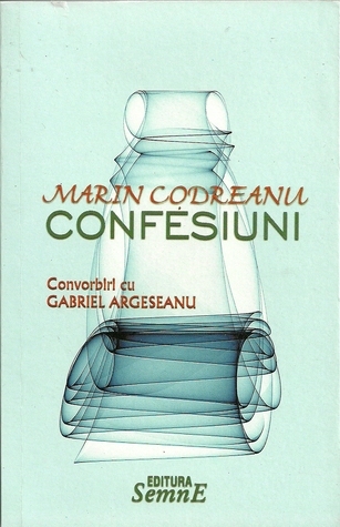Confesiuni by Marin Codreanu | Goodreads