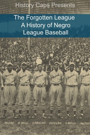 The Forgotten League: A History of Negro League Baseball by BookCaps ...