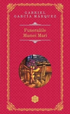 Funeraliile Mamei Mari by Gabriel García Márquez | Goodreads