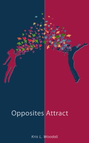 Opposites Attract by Kris L. Woodall | Goodreads