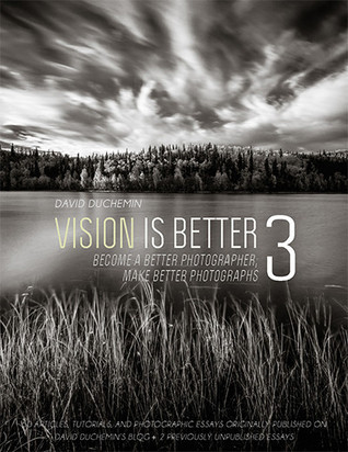 Vision is Better 3: Become a Better Photographer, Make Better ...