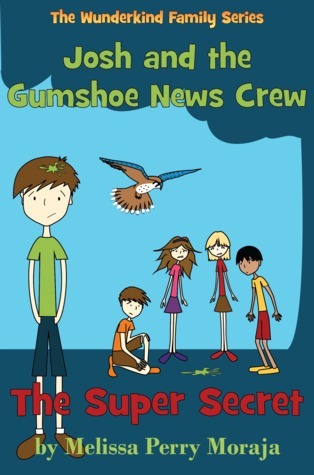 The Super Secret: Josh and the Gumshoe News Crew by Melissa Moraja ...