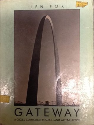 Gateway: A Cross-Curricular Reading and Writing Book by Len Fox | Goodreads