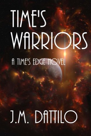 Time's Warriors (Time's Edge Book 5) by J.M. Dattilo | Goodreads