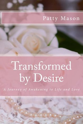 Transformed by Desire (Kindle): A Journey of Awakening to Life and Love ...