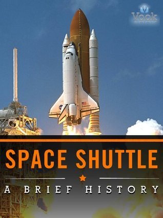 Space Shuttle: A Brief History by Vook | Goodreads