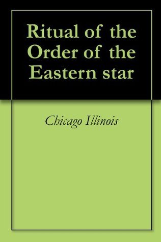 Ritual of the Order of the Eastern star by Chicago Illinois | Goodreads