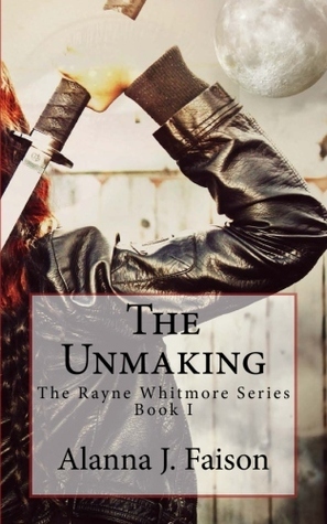 The Unmaking (The Rayne Whitmore Series, #1) by Alanna J. Faison ...