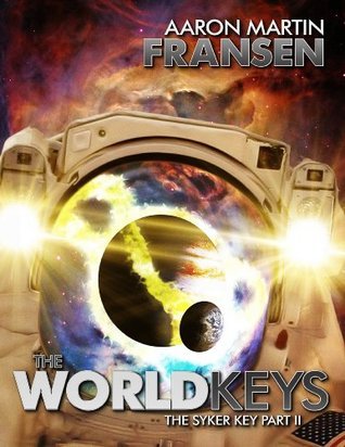 The World Keys (The Syker Key Book 2) by Aaron Martin Fransen | Goodreads
