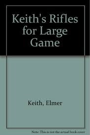 Keith's Rifles for Large Game by Elmer Keith | Goodreads