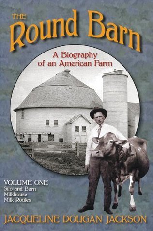The Round Barn, A Biography of an American Farm, Volume One: Silo and ...