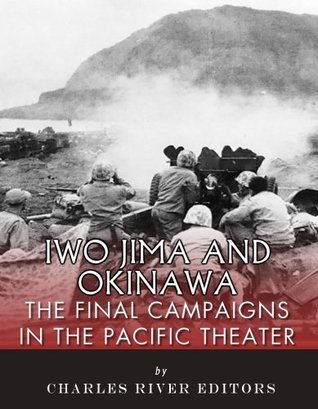 Iwo Jima and Okinawa: The Final Campaigns in the Pacific Theater by ...