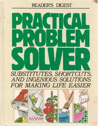 Practical Problem Solver: Substitutes, Shortcuts, and Ingenious ...