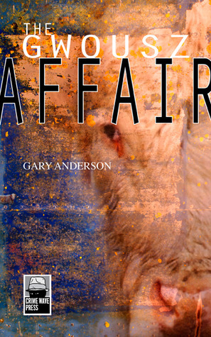 The Gwousz Affair by Gary Anderson | Goodreads