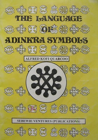 The Language Of Adinkra Symbols by Alfred Kofi Quarcoo | Goodreads