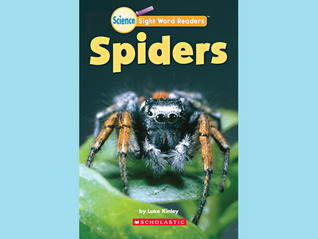 Spiders (Science Sight Word Readers) by Luke Kinley | Goodreads