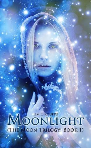 Moonlight (The Moon Trilogy, #1) by Tim O'Rourke | Goodreads