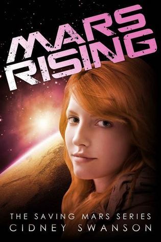 Mars Rising (Saving Mars #6) by Cidney Swanson | Goodreads