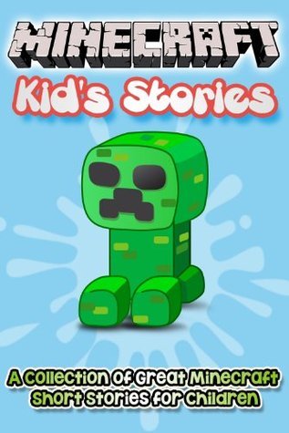 Minecraft Kid's Stories: A Collection of Great Minecraft Short Stories ...