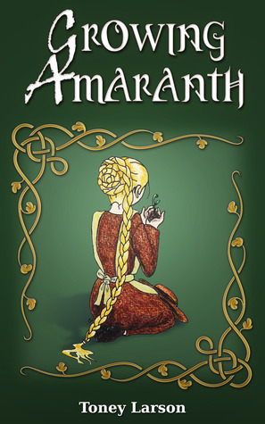 Growing Amaranth by Toney Larson | Goodreads
