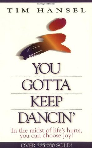 You Gotta Keep Dancin' by Tim Hansel | Goodreads