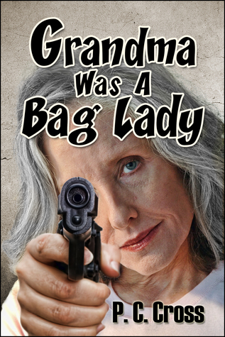 Grandma Was a Bag Lady by Phil Cross | Goodreads