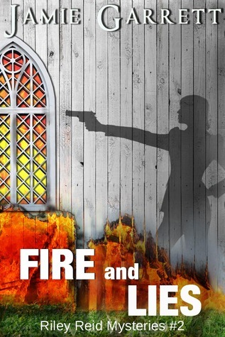 Fire and Lies (Riley Reid Mysteries, #2) by Jamie Garrett | Goodreads